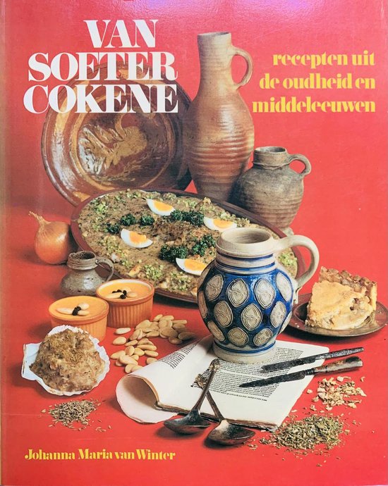 Van Soeter Cokene: Recepten uit de oudheid en middeleeuwen, Johanna ...