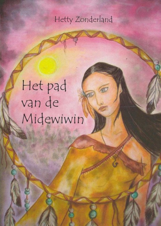 Het Pad Van De Midewiwin, Hetty Zonderland | 9789085396963 | Boeken | bol