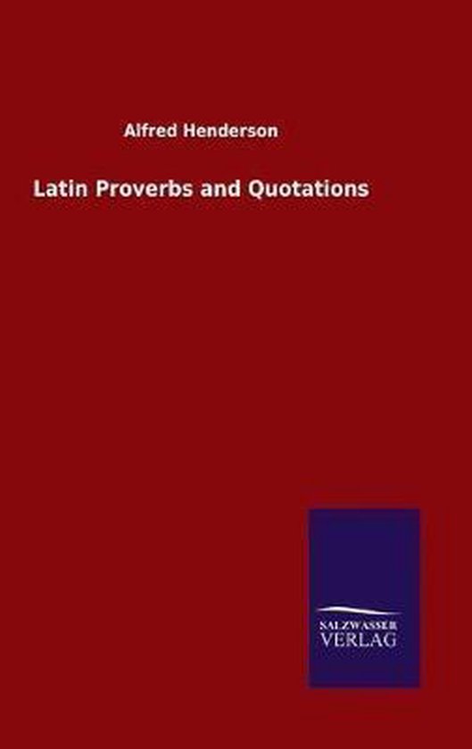 Latin Proverbs and Quotations | 9783846050897 | Alfred Henderson ...
