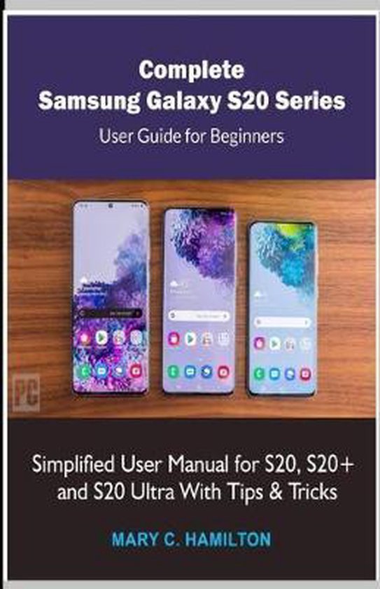 Complete Samsung Galaxy S20 Series User Guide for Beginners, Mary C ...
