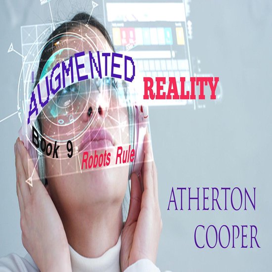 Augmented Reality - Robots Rule - Book 9, Atherton Cooper ...