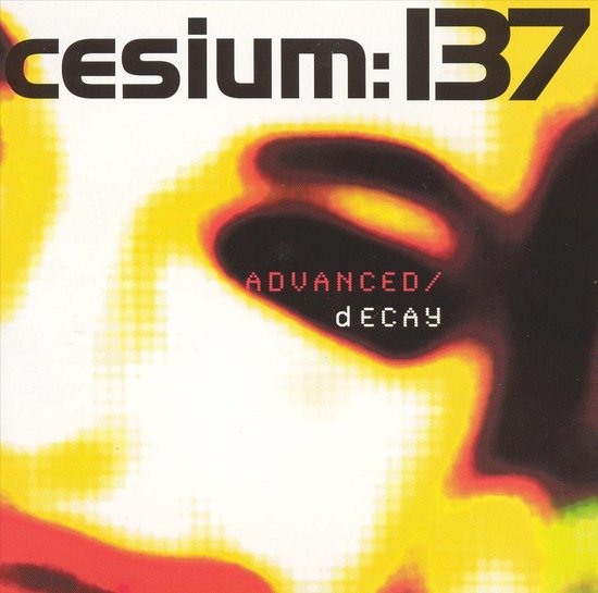 Advanced Decay, Cesium: 137 | CD (album) | Muziek | bol.com