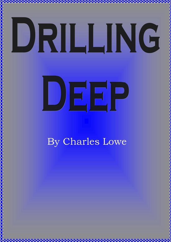 Drilling Deep (ebook), Charles Lowe | 9781311862938 | Boeken | bol.com