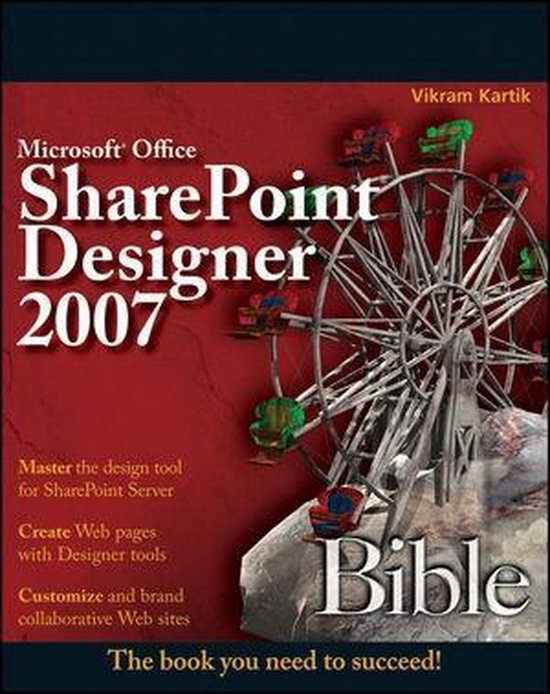 Microsoft Office SharePoint Designer 2007 Bible, Vikram Kartik ...