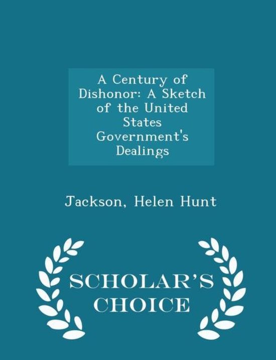 A Century of Dishonor, Jackson Helen Hunt | 9781298323798 | Boeken ...