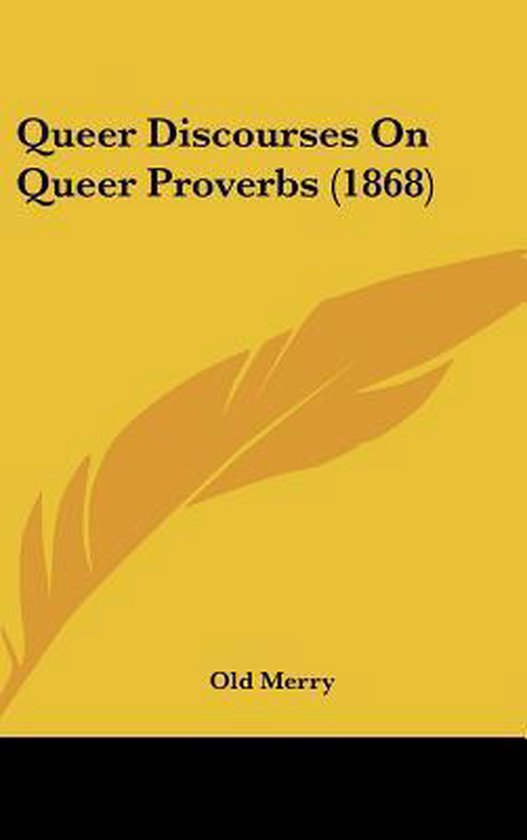 Queer Discourses On Queer Proverbs (1868), Old Merry | 9781437192513 ...