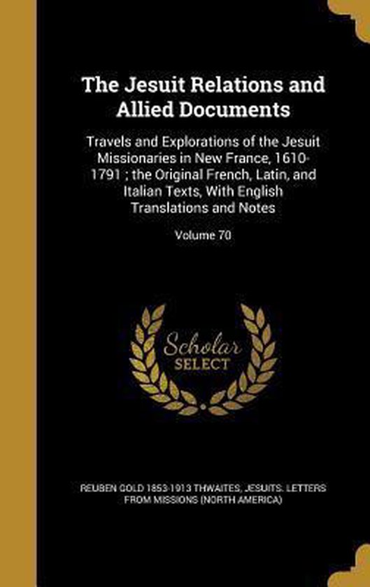 The Jesuit Relations And Allied Documents Reuben Gold 1853 1913