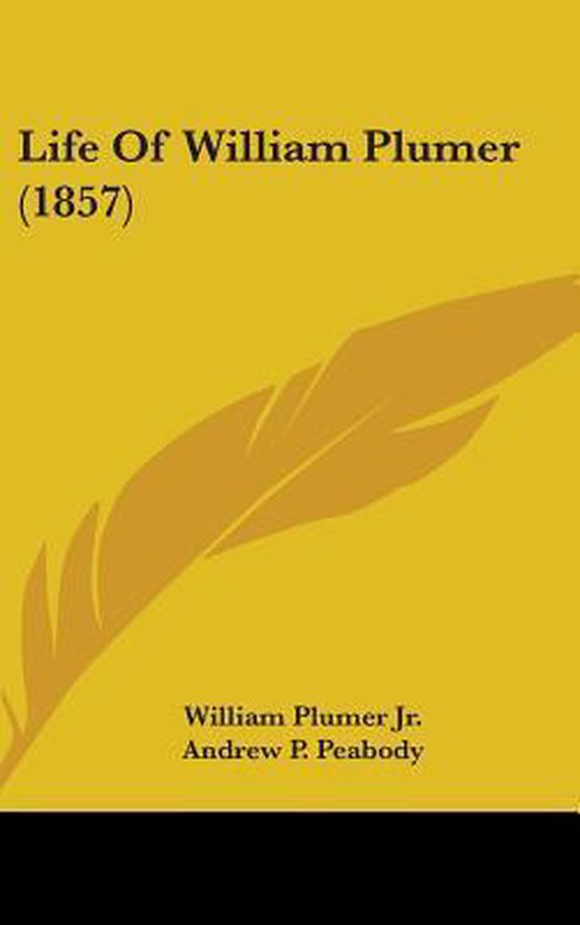 Life of William Plumer (1857), William Plumer, Jr. | 9780548968529 ...