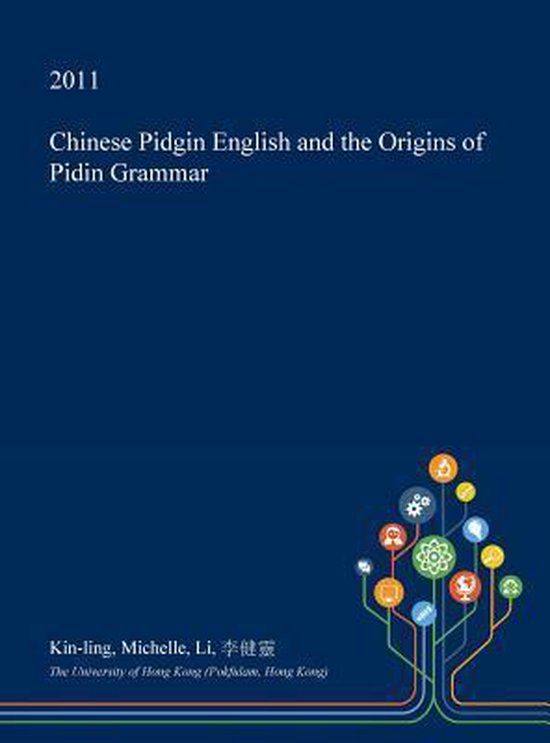 Chinese Pidgin English and the Origins of Pidin Grammar, Kin-Ling ...