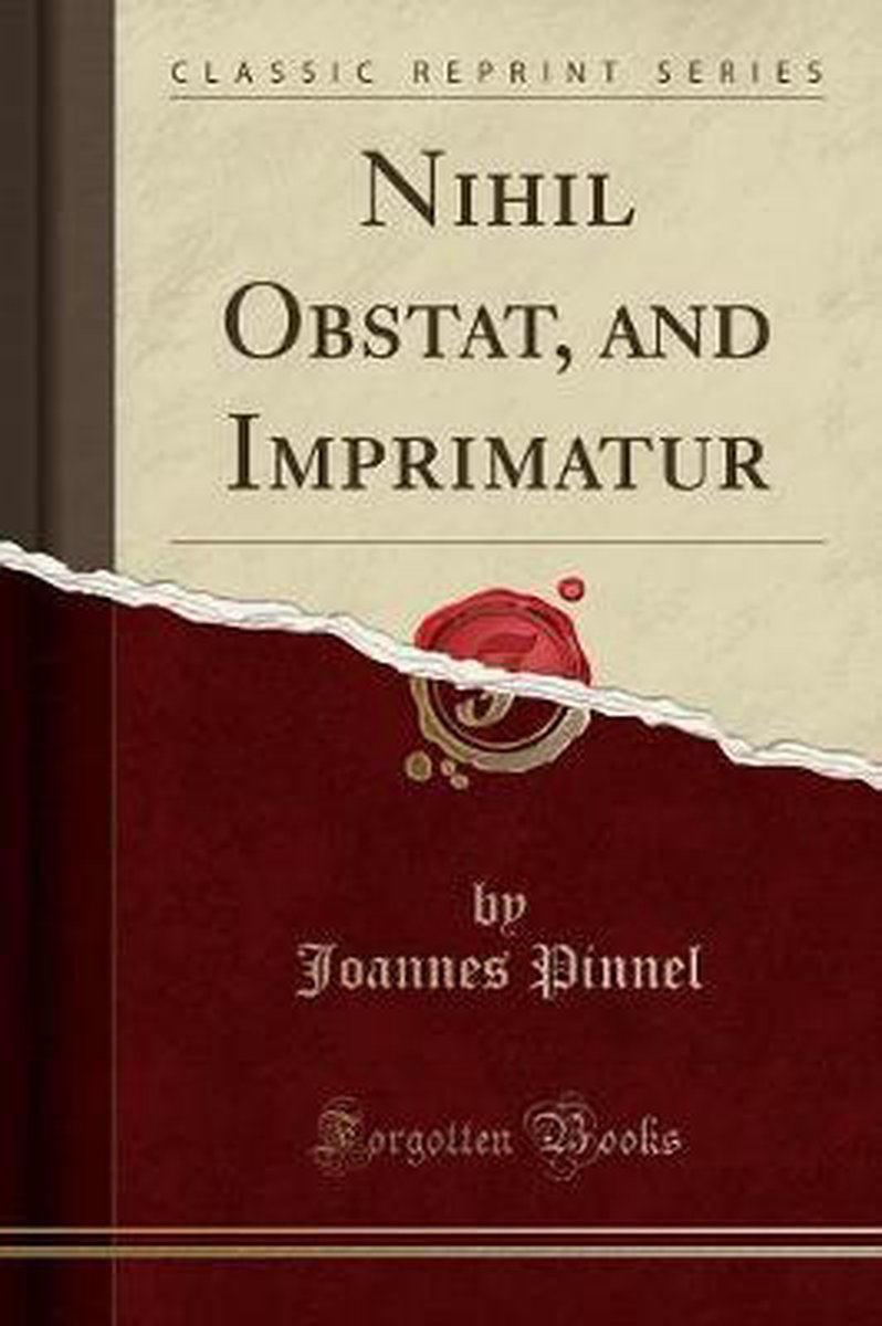 Nihil Obstat, and Imprimatur (Classic Reprint), Joannes Pinnel ...
