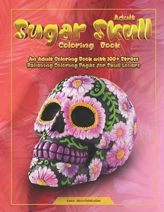 Sugar Skulls Coloring Book, Know-More Publication | 9798620095421 ... Sugar Skulls Coloring Book, Know-More Publication | 9798620095421 ...