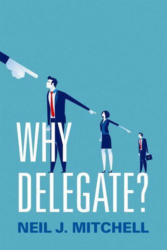 Why Delegate? (ebook), Neil J. Mitchell | 9780190904227 | Boeken | bol