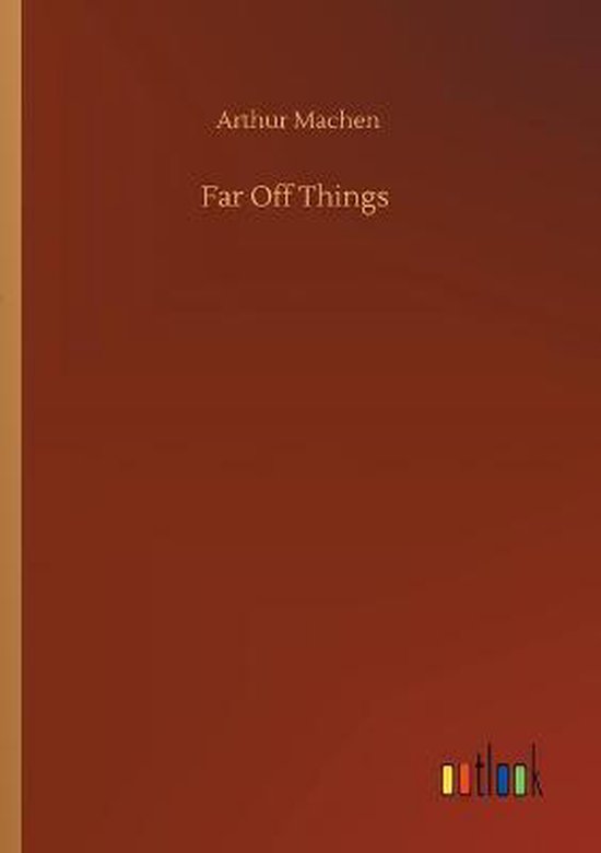 Far Off Things, Arthur Machen | 9783752414936 | Boeken | bol.com