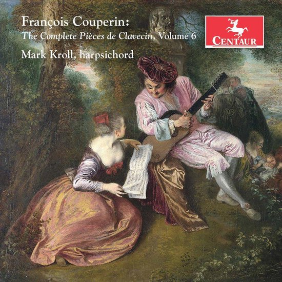 François Couperin: The Complete Pièces de Clavecin, Vol. 6, Mark Kroll ...