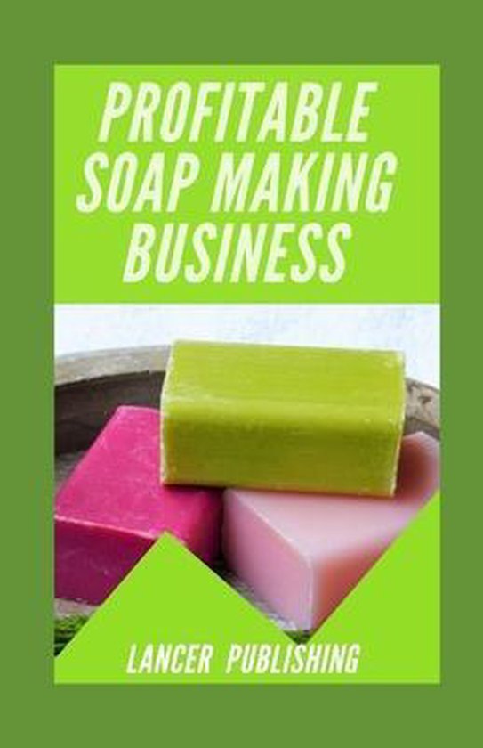 Profitable Soap Making Business | 9798718776515 | Lancer Publishing ...