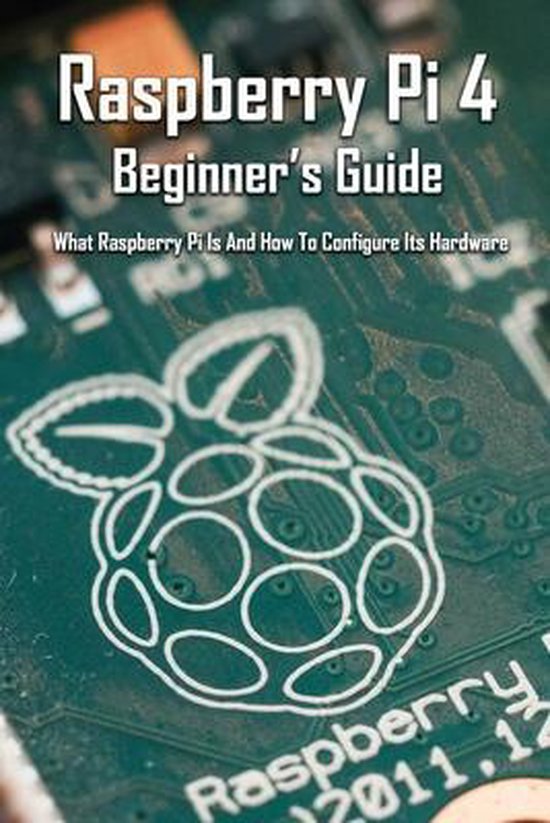 Raspberry Pi 4 Beginner's Guide, Stephen Lezo | 9798730465664 | Boeken ...