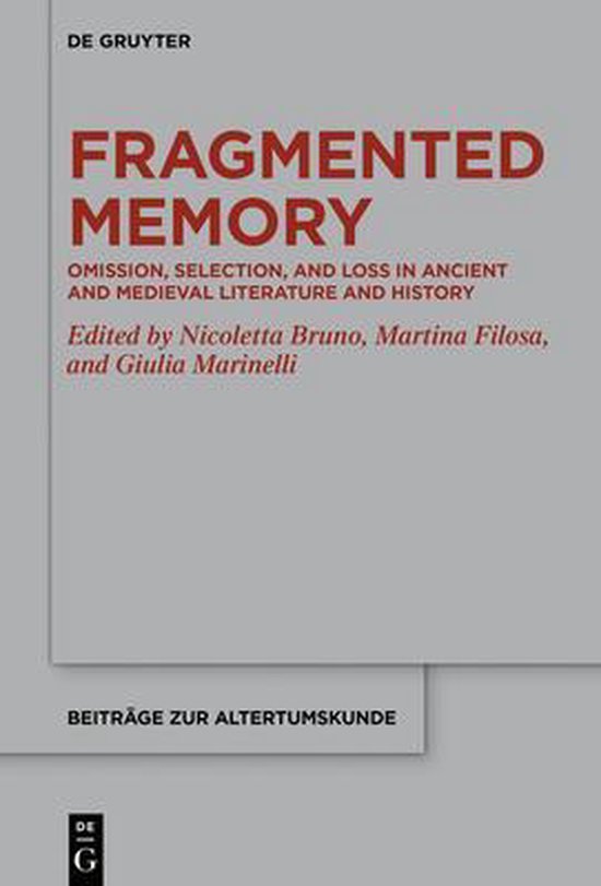 Fragmented Memory: Omission, Selection, and Loss in Ancient and ...