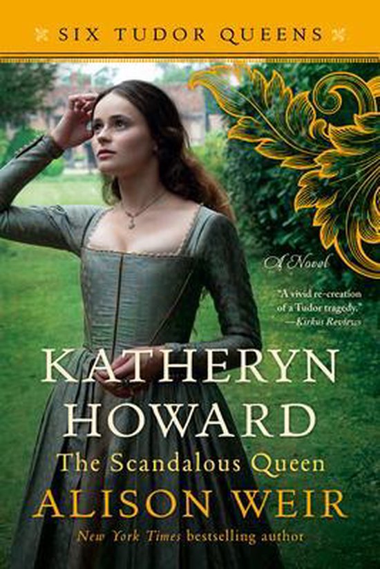 Six Tudor Queens- Katheryn Howard, The Scandalous Queen, Alison Weir ...