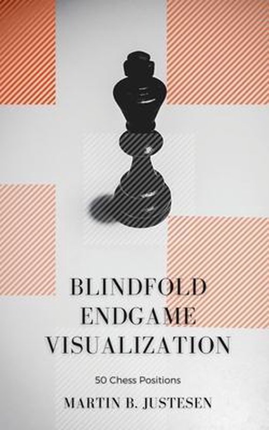 Blindfold Chess Visualization- Blindfold Endgame Visualization, Martin ...