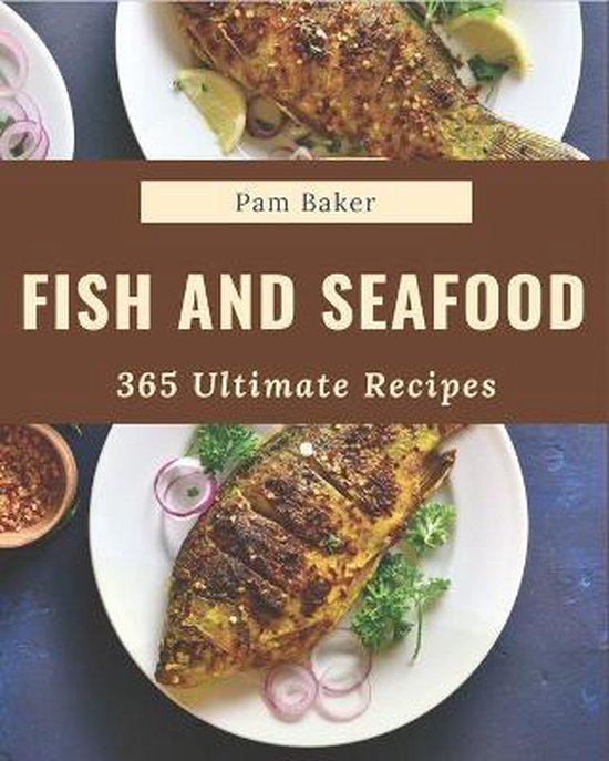 365 Ultimate Fish And Seafood Recipes, Pam Baker | 9798677810190 ...