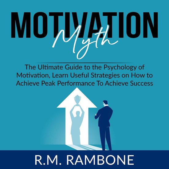 Motivation Myth: The Ultimate Guide to the Psychology of Motivation ...