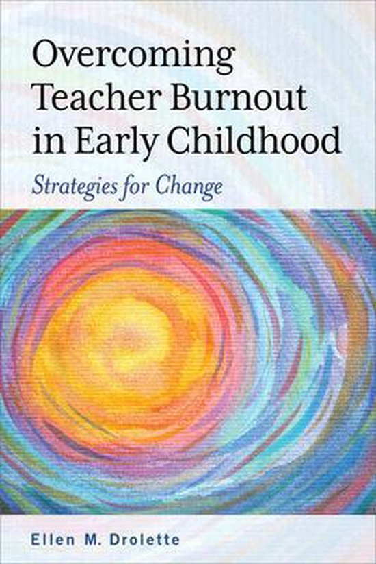 Overcoming Teacher Burnout in Early Childhood, Ellen M. Drolette | 9781605546094 | Boeken | bol.com