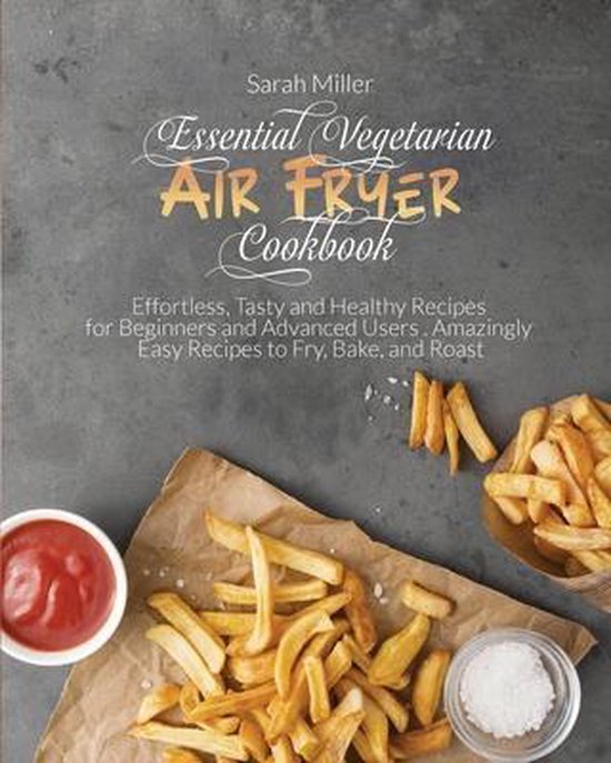 Essential Vegetarian Air Fryer Cookbook, Sarah Miller | 9781802343113 ...