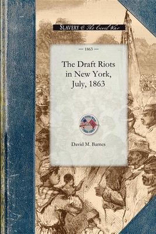 Civil War- Draft Riots in New York, July, 1863, David Barnes ...