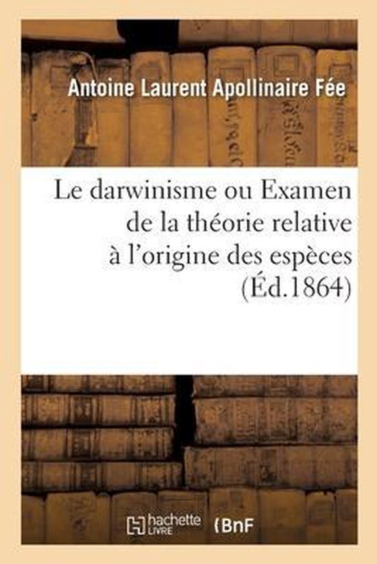 Le Darwinisme Ou Examen de la Théorie Relative À l'Origine Des Espèces ...