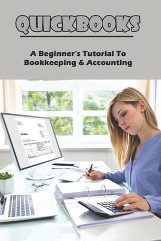 QuickBooks: A Beginner's Tutorial To Bookkeeping & Accounting ... QuickBooks: A Beginner's Tutorial To Bookkeeping & Accounting ...