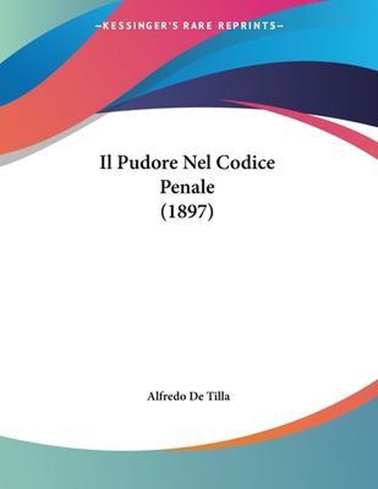 Il Pudore Nel Codice Penale (1897), Alfredo De Tilla | 9781161206500 ...