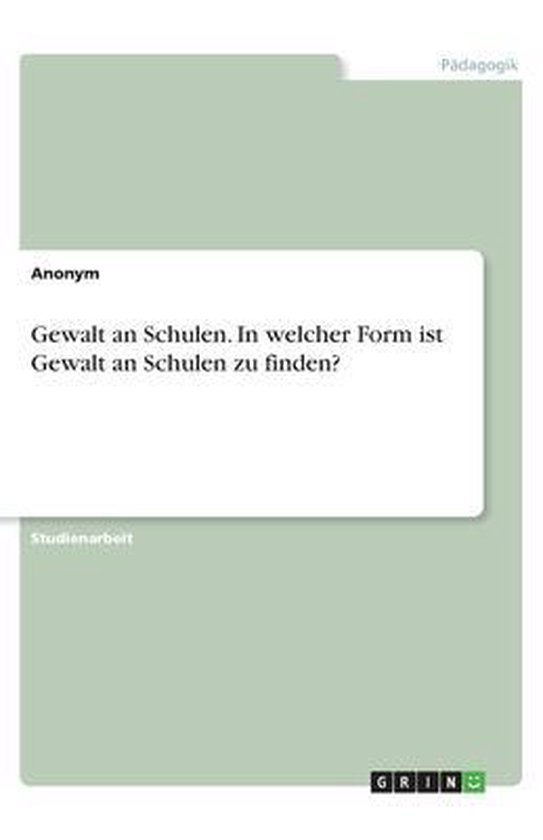Gewalt an Schulen. In welcher Form ist Gewalt an Schulen zu finden ...