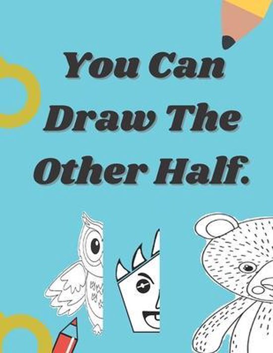 You Can Draw The Other Half.: Easy and fun drawing activity book of ...