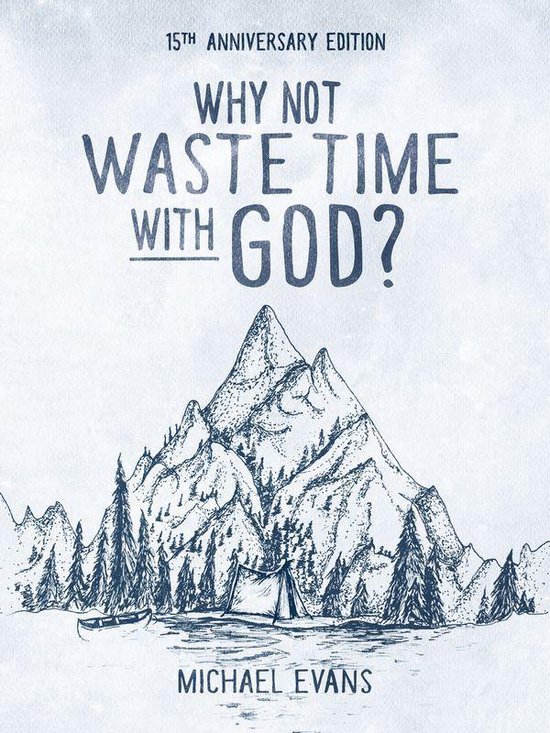 Why Not Waste Time with God? (ebook), Michael Evans | 9780578426181 ...