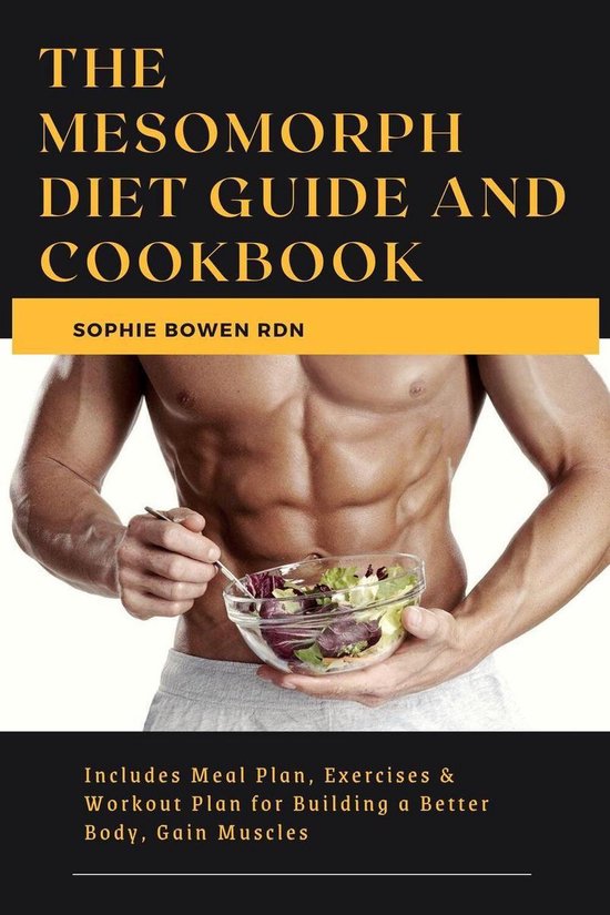 The Mesomorph Diet Guide and Cookbook; Includes Meal Plan, Exercises ...