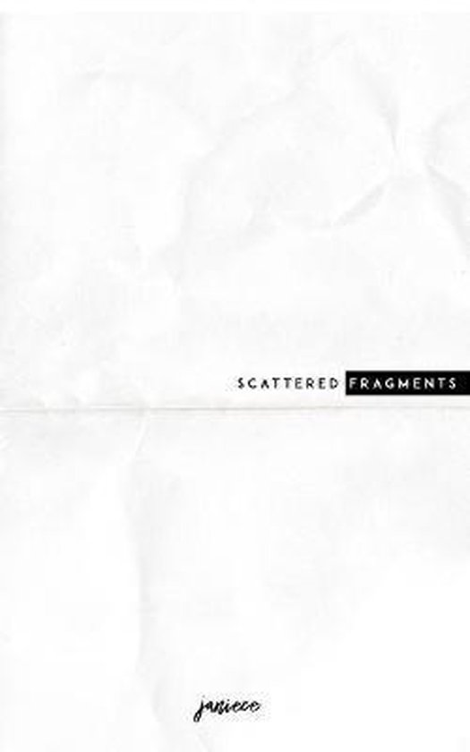 Scattered Fragments- scattered fragments, Janiece M Miller ...