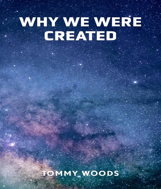 Why Were We Created (ebook), Tommy Woods | 9781640883802 | Boeken | bol.com