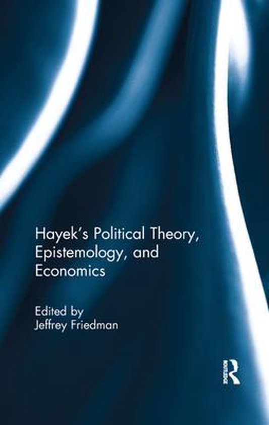 Hayek's Political Theory, Epistemology, and Economics | 9781138379534 ... Hayek's Political Theory, Epistemology, and Economics | 9781138379534 ...