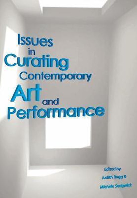 Issues in Curating Contemporary Art and Performance | 9781841505367 ...