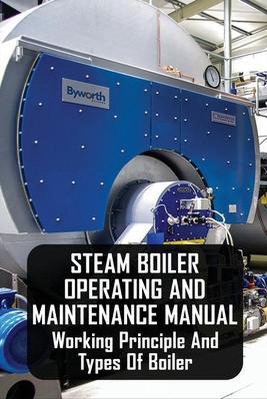Steam Boiler Operating And Maintenance Manual: Working Principle And ...