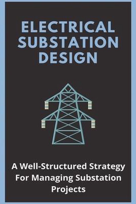 Electrical Substation Design: A Well-Structured Strategy For Managing ...