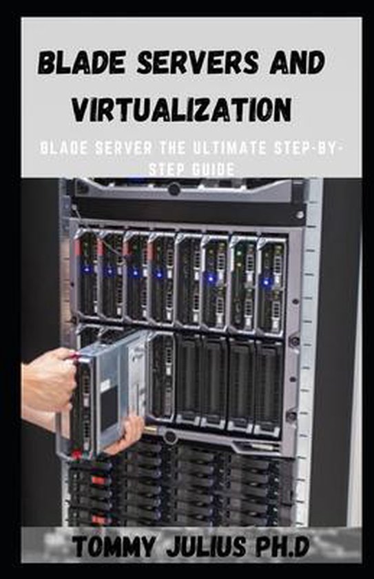 Blade Servers and Virtualization | 9798585327445 | Tommy Julius Ph D ...