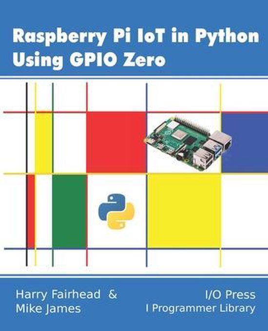 Raspberry Pi IoT In Python Using GPIO Zero | 9781871962666 | Mike James ...