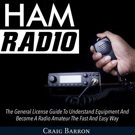 Ham Radio: The General License Guide To Understand Equipment And Become ...