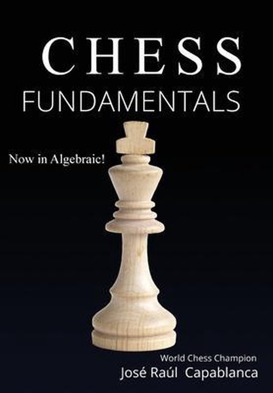 Chess Fundamentals, Jose Capablanca | 9781951570330 | Boeken | bol