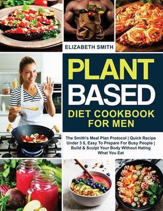 Plant Based Diet Cookbook for Men, Elizabeth Smith | 9781801645560 ...