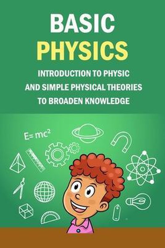 Basic Physics: Introduction To Physic And Simple Physical Theories To ...