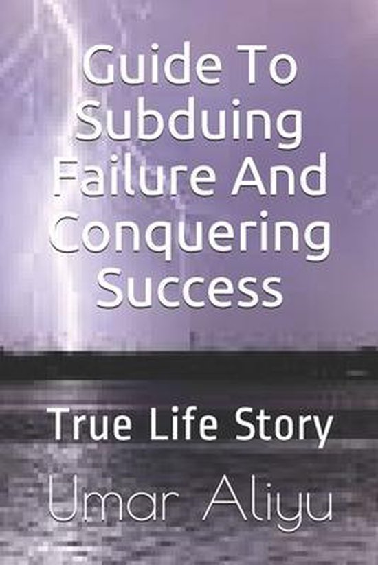 Guide To Subduing Failure And Conquering Success, Umar Lawal Aliyu | 9781702368452 |... | bol.com