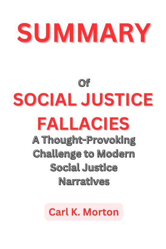 SUMMARY Of SOCIAL JUSTICE FALLACIES (ebook), Carl K. Morton ...