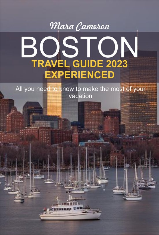 BOSTON TRAVEL GUIDE 2023 EXPERIENCED (ebook), Mara Cameron ...
